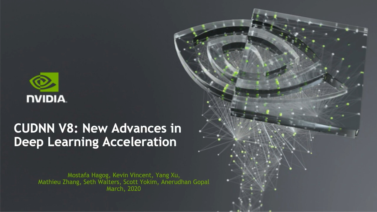 GTC 2020: cuDNN v8 New Advances in Deep Learning Acceleration: APIs ... GTC 2020: cuDNN v8 New Advances in Deep Learning Acceleration: APIs ...